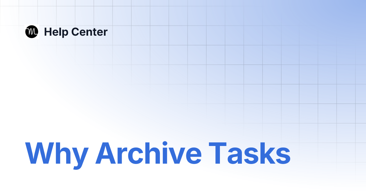 Why Archive Tasks | Help Center