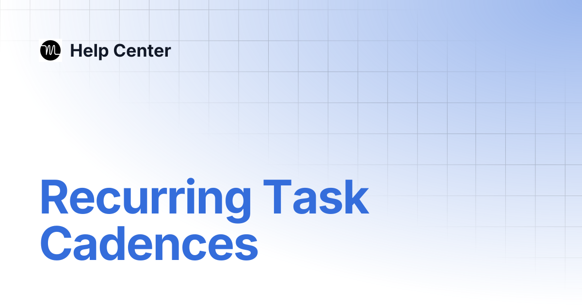 Recurring Task Cadences | Help Center